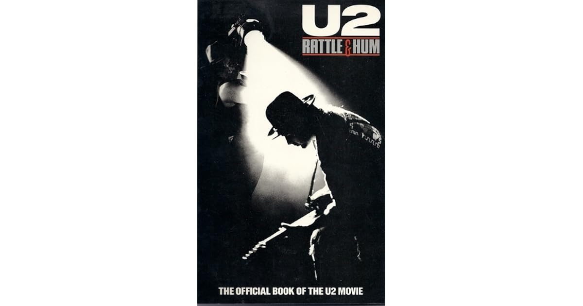 U2: Rattle & Hum: The Official Book Of The U2 Movie: A Journey Into The ...
