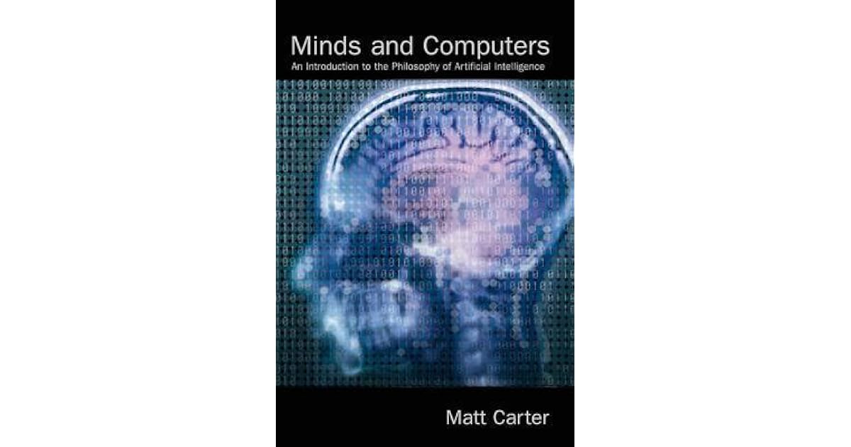 Minds and Computers: An Introduction to the Philosophy of Artificial ...