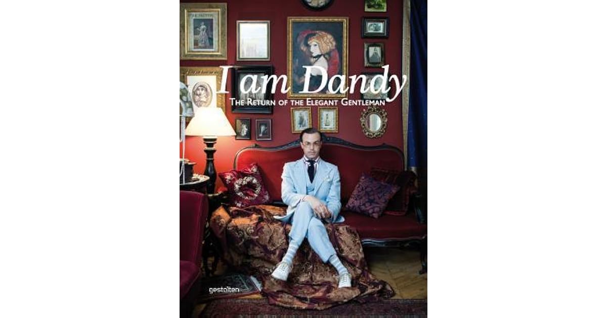 I Am Dandy: The Return of the Elegant Gentleman by Rose Callahan