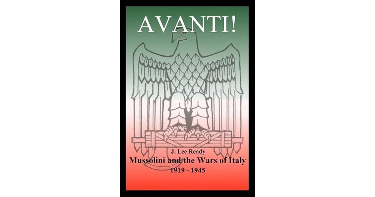 Avanti: Mussolini and the Wars of Italy 1919-1945 by J. Lee Ready