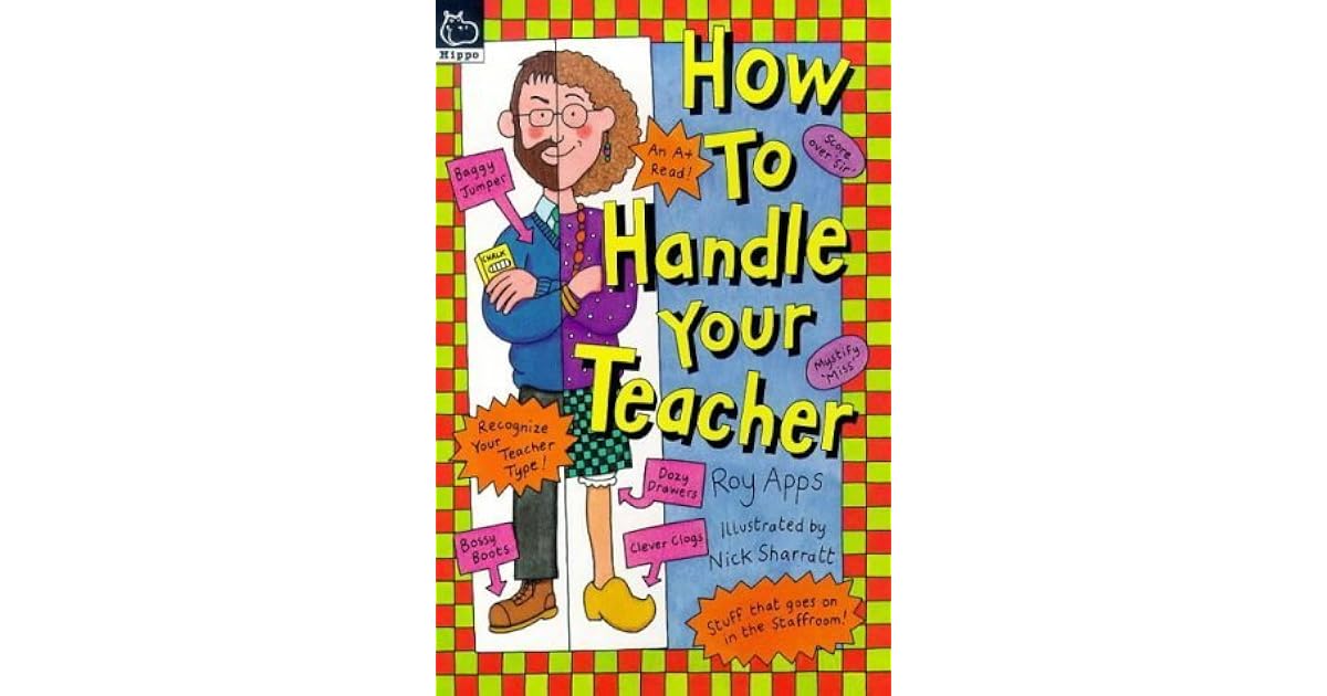 How To Handle Your Teacher by Roy Apps