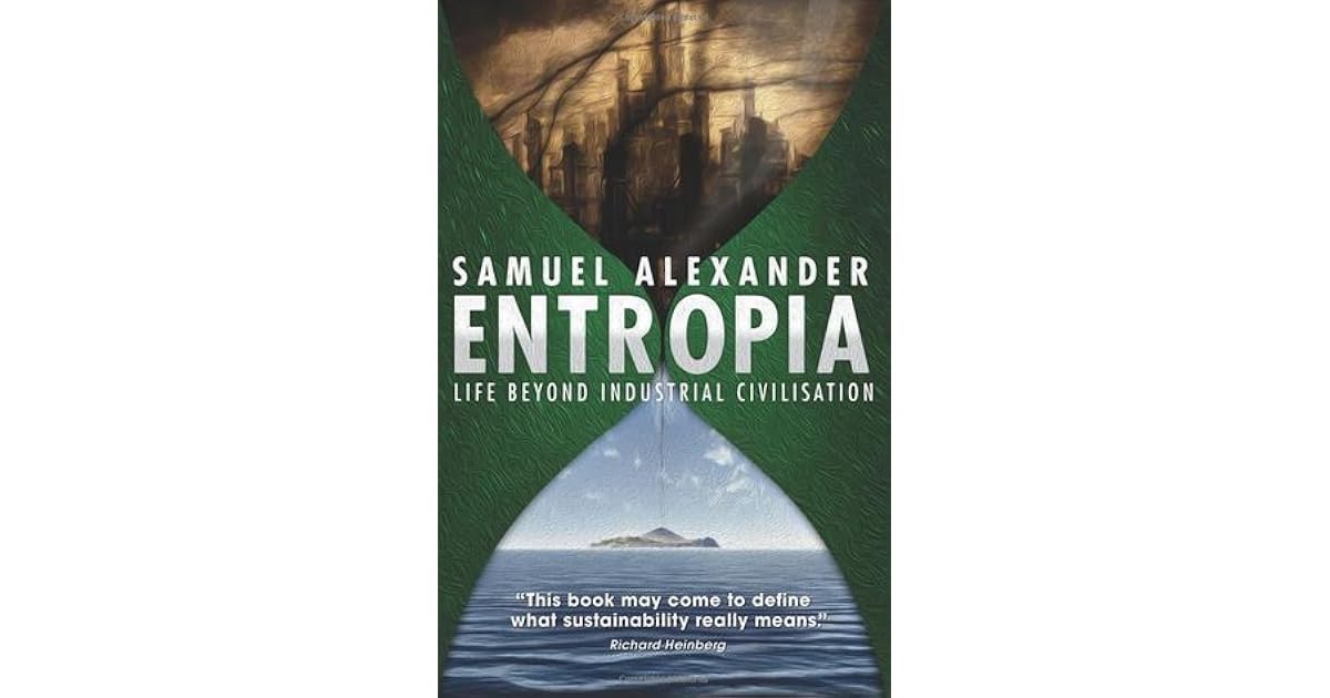 Entropia: Life Beyond Industrial Civilisation by Samuel Alexander