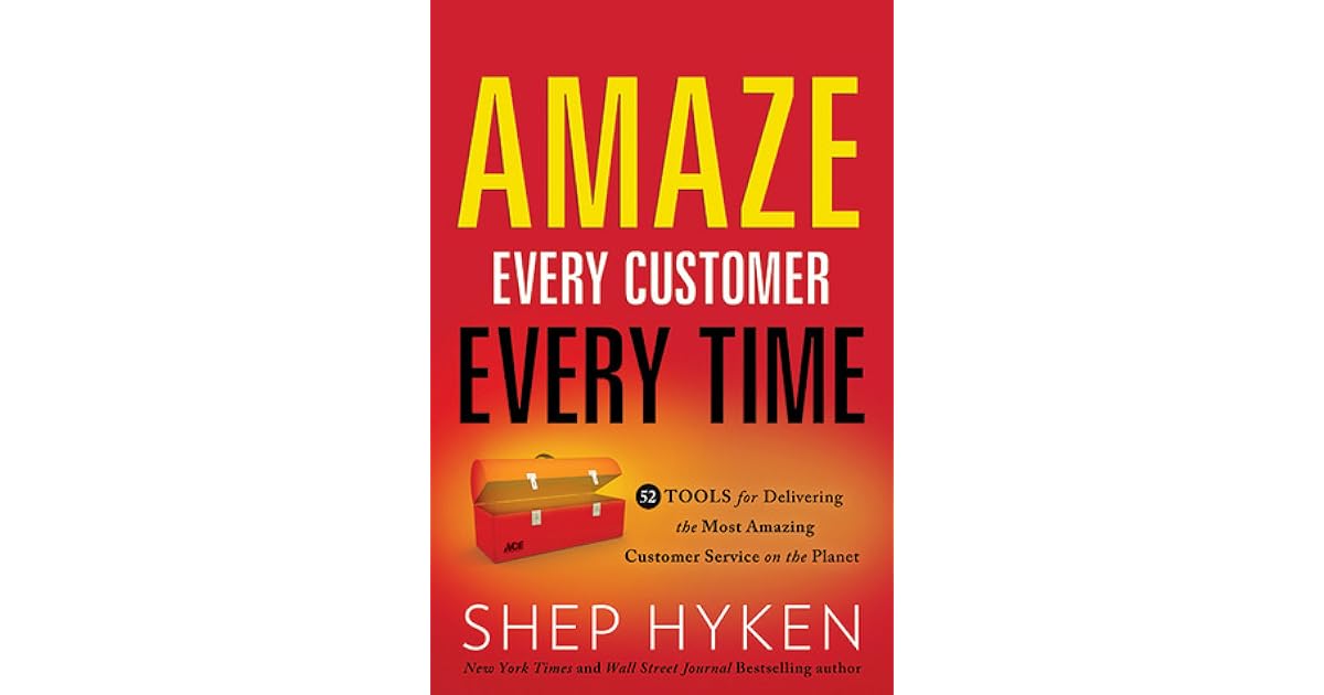 Amaze Every Customer Every Time: 52 Tools for Delivering the Most ...