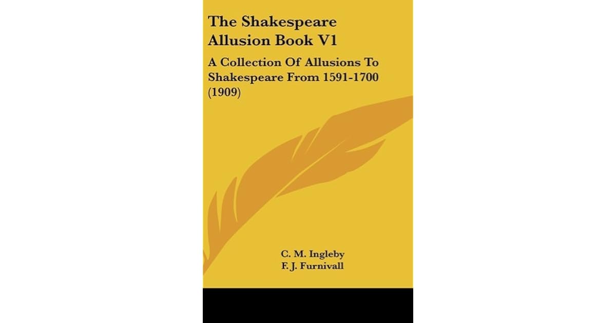 The Shakespeare Allusion Book, V1: A Collection Of Allusions To ...