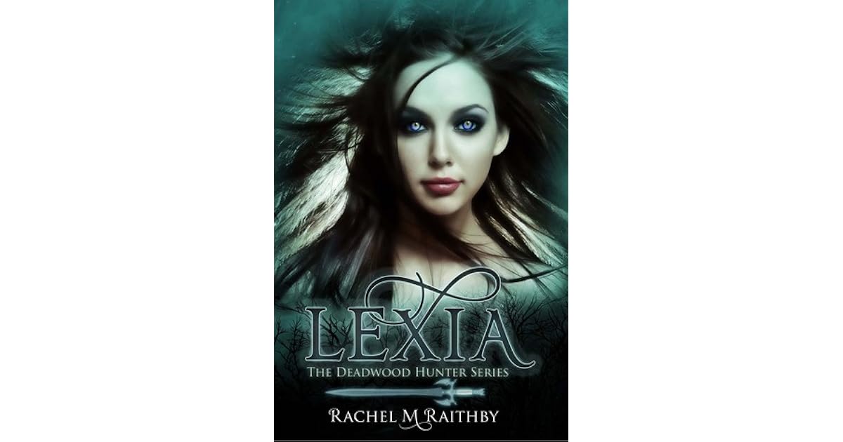 Lexia (The Deadwood Hunter, #1) by Rachel M. Raithby