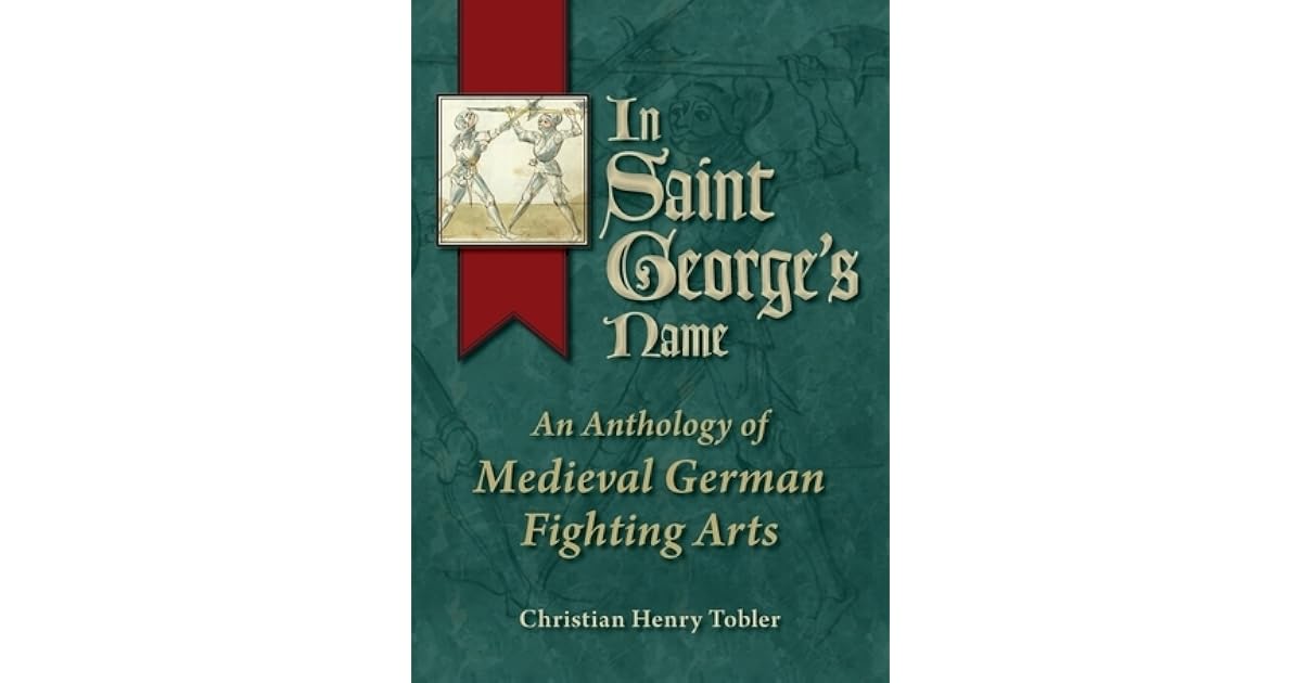 In Saint George's Name: An Anthology of Medieval German Fighting Arts ...