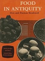 Food in Antiquity: A Survey of the Diet of Early Peoples by Don Brothwell