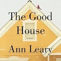 The Good House by Ann Leary