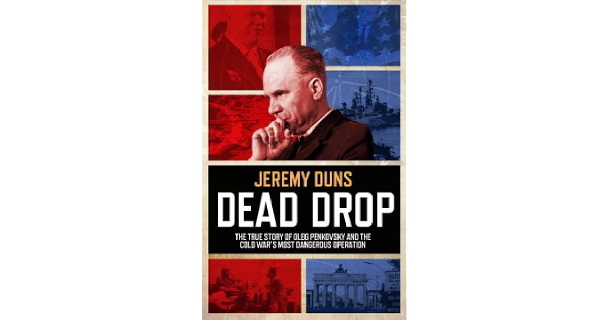 Dead Drop: The True Story of Oleg Penkovsky and the Cold War's Most ...