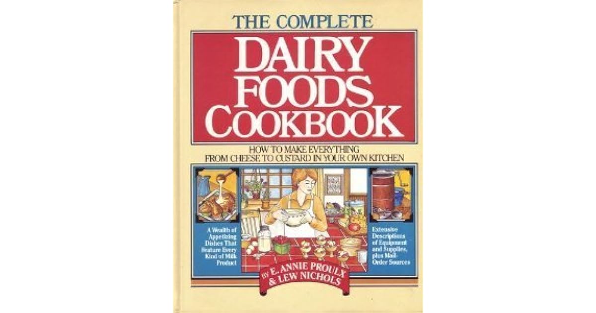 The complete dairy foods cookbook: How to make everything from cheese ...