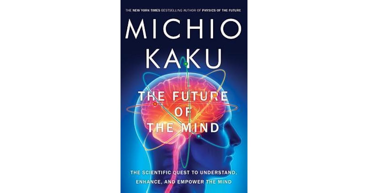 The Future of the Mind: The Scientific Quest to Understand, Enhance ...