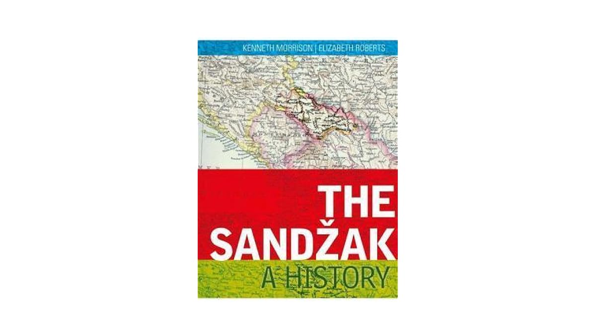 The Sandzak: A History by Kenneth Morrison