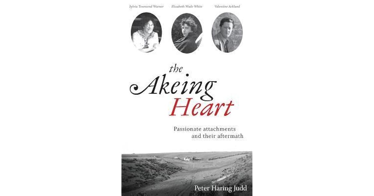The Akeing Heart: Passionate Attachments and Their Aftermath, Sylvia ...