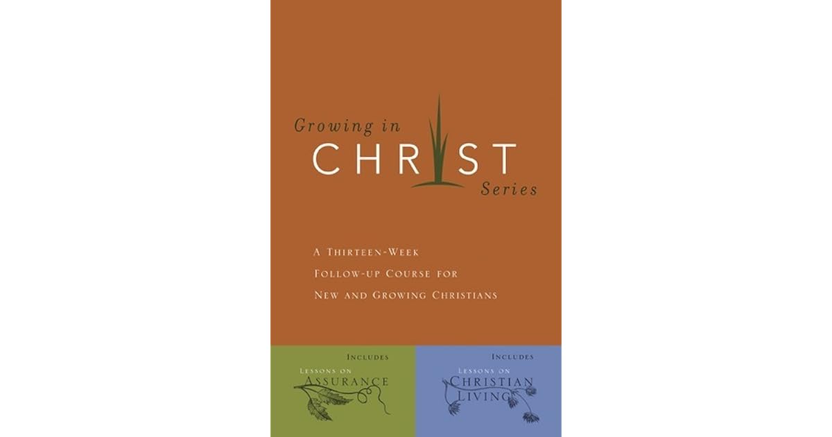 Growing in Christ: A 13-Week Course for New and Growing Christians by ...