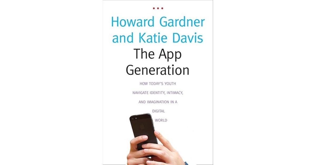 The App Generation: How Today's Youth Navigate Identity, Intimacy, and ...