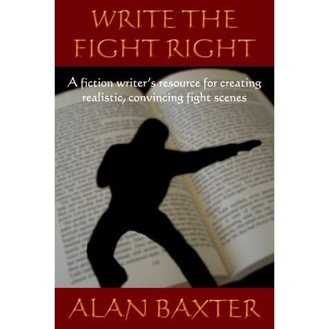 Write The Fight Right by Alan Baxter — Reviews, Discussion, Bookclubs ...
