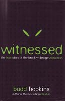 Witnessed: The True Story of the Brooklyn Bridge UFO Abductions by Budd ...