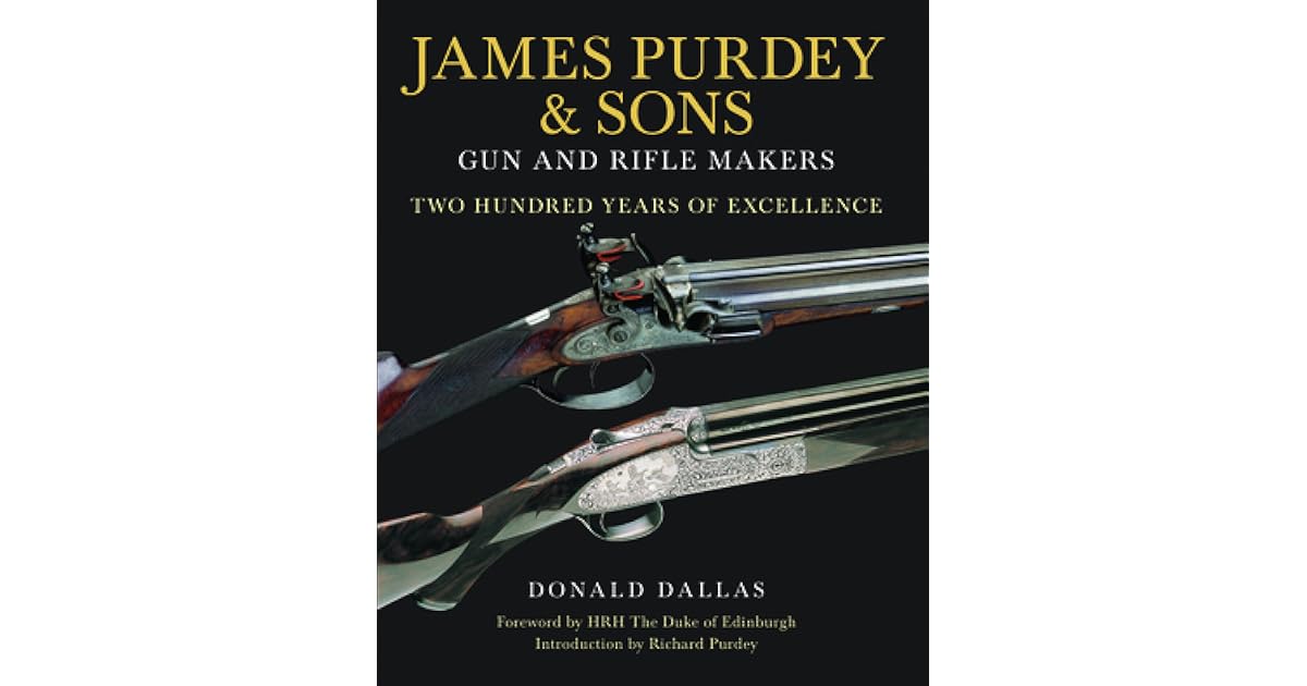 James Purdey & Sons Gun and Rifle Makers: Two Hundred Years of ...