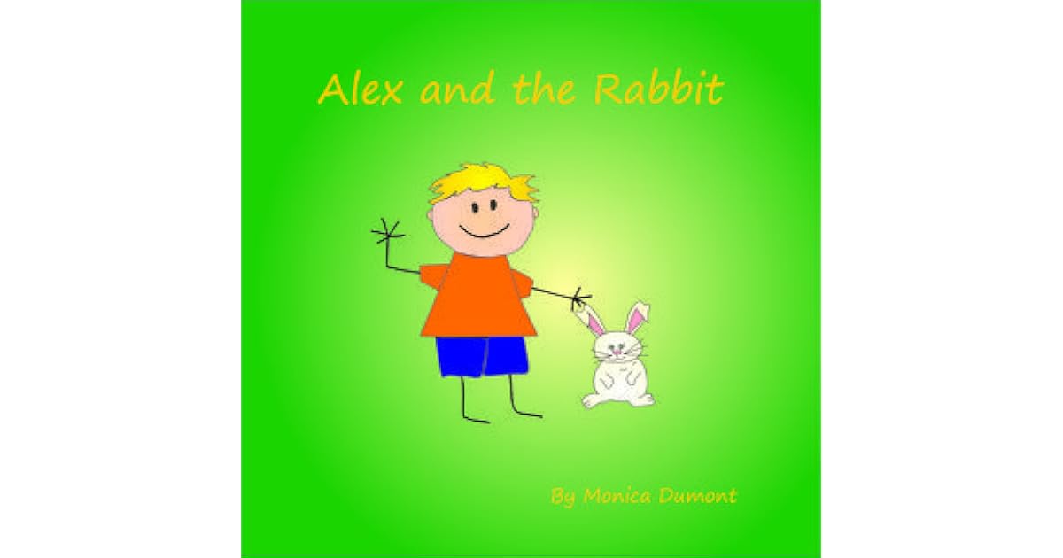 Alex and the Rabbit: A story designed to teach children a simple ...