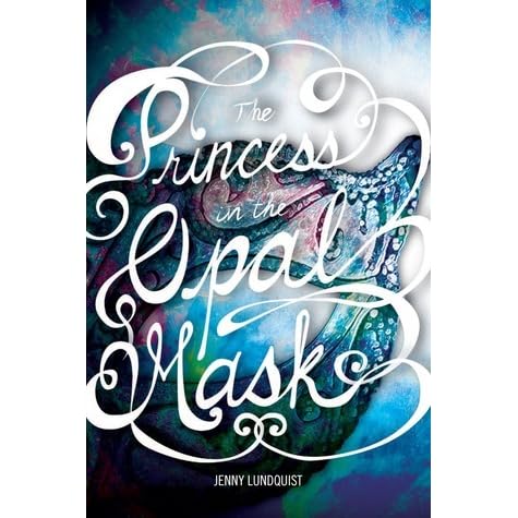 The Princess in the Opal Mask (The Opal Mask, #1) by Jenny Lundquist ...