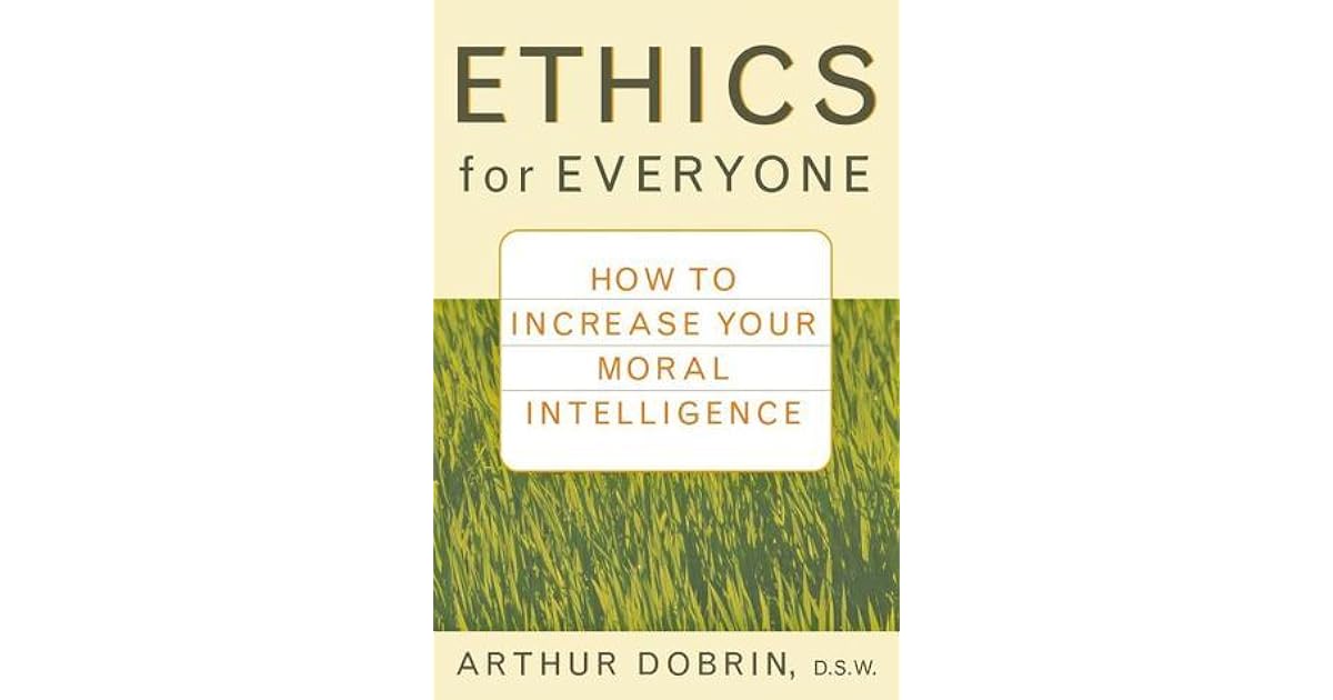 Ethics for Everyone: How to Increase Your Moral Intelligence by Arthur ...