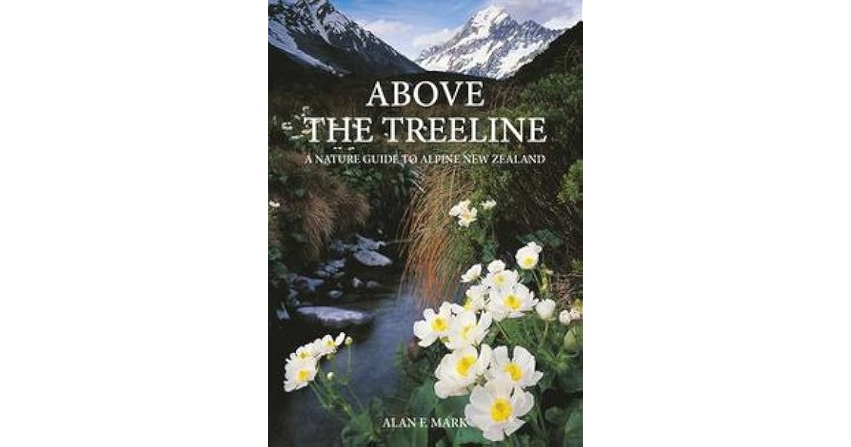 Above the treeline : a nature guide to alpine New Zealand by Alan F. Mark