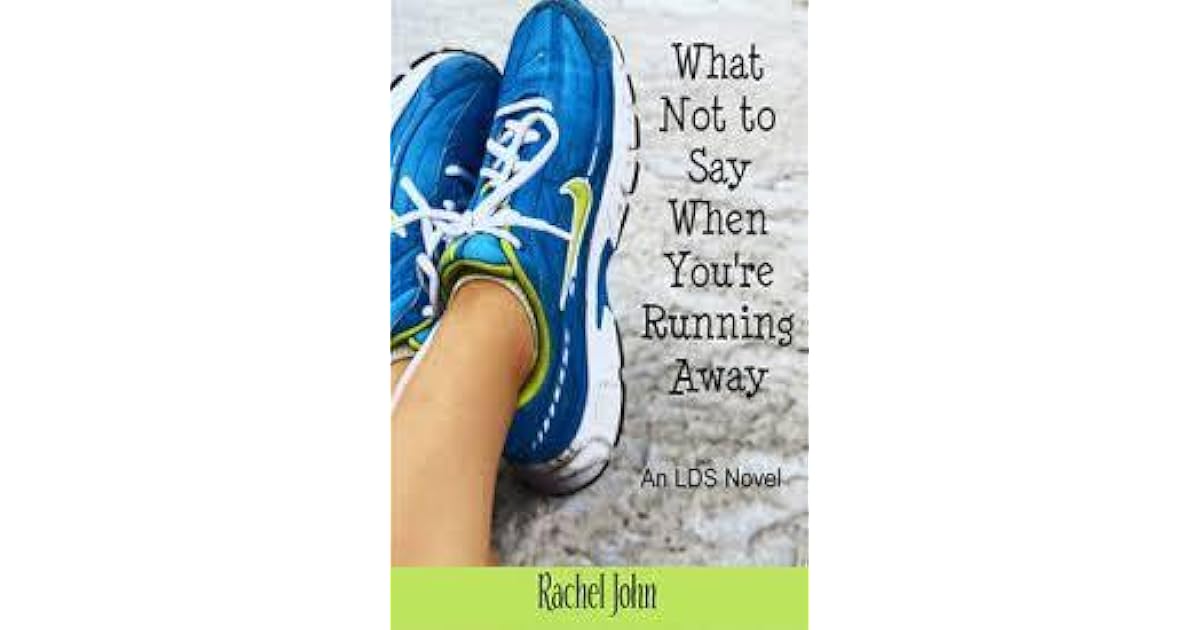 What Not to Say When You're Running Away by Rachel John