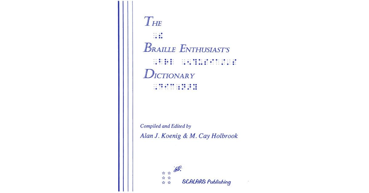 The Braille Enthusiast's Dictionary by Alan J. Koenig