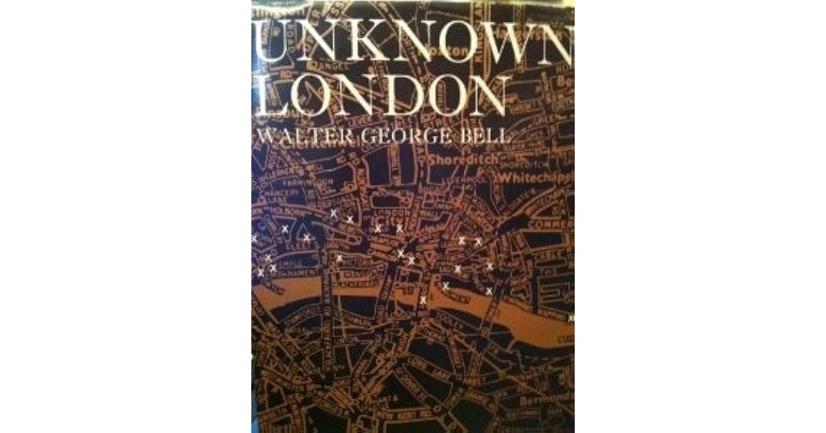 Unknown London by Walter George Bell