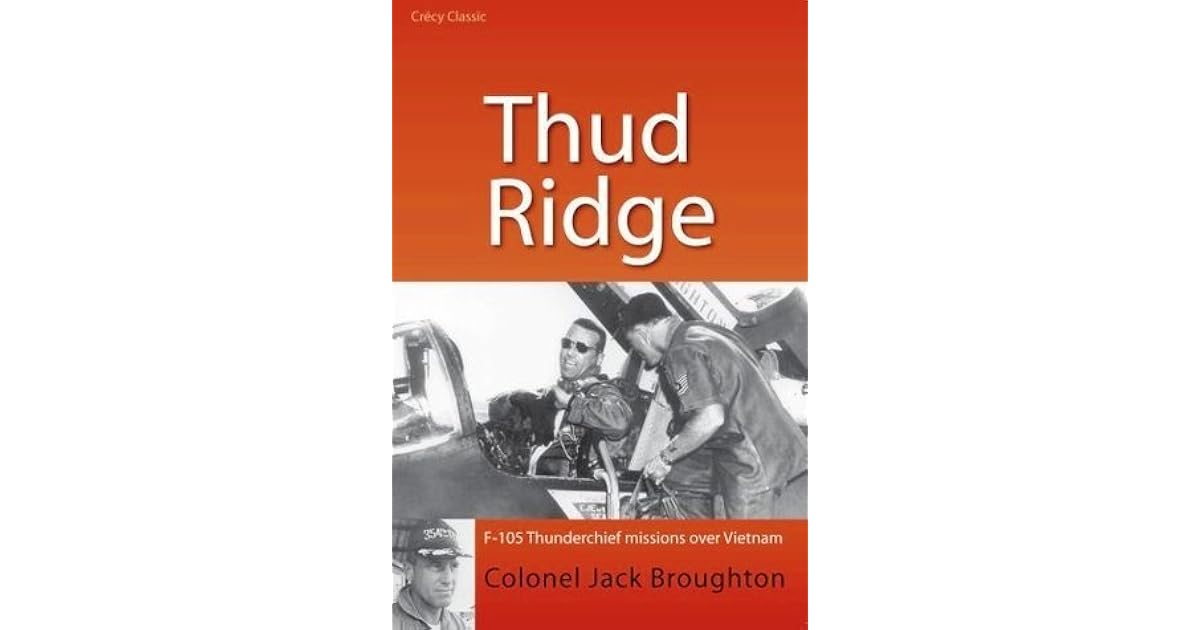 Thud Ridge: F-105 Thunderchief missions over Vietnam by Jack Broughton