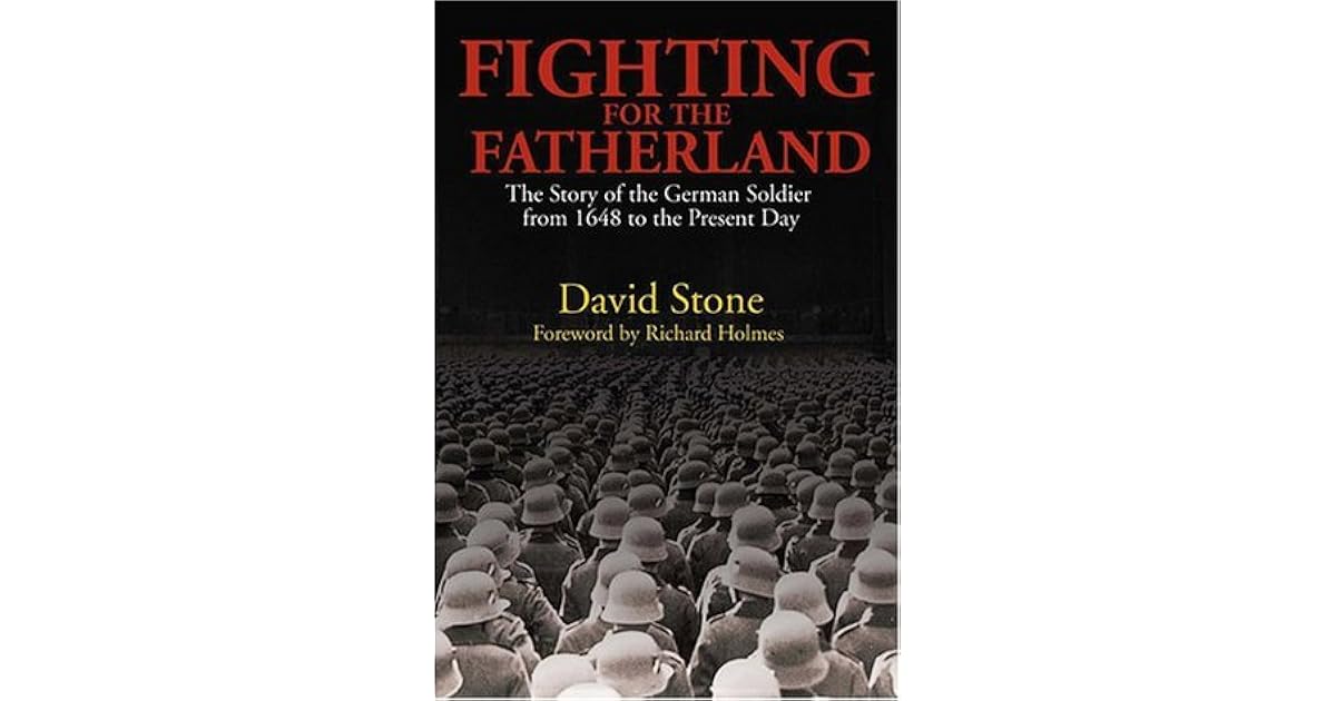 Fighting For The Fatherland: The Story of the German Soldier from 1648 ...