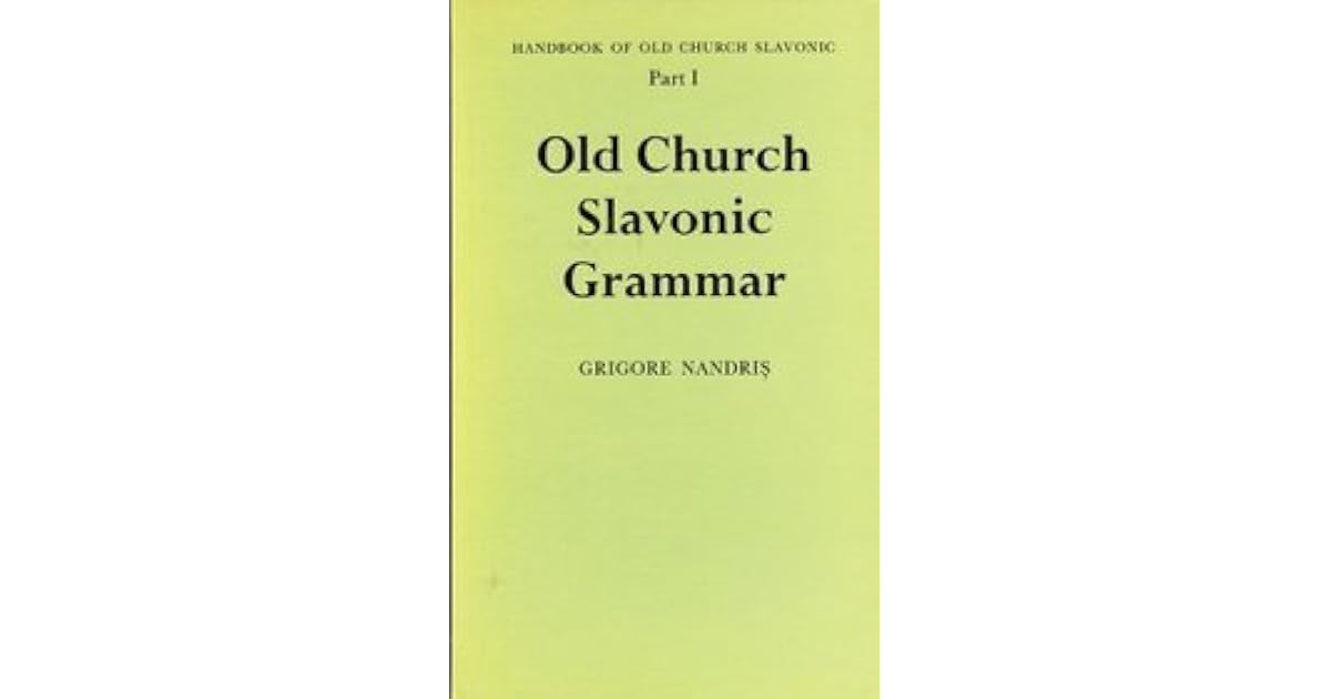 Handbook of Old Church Slavonic, Part I: Old Church Slavonic Grammar by ...