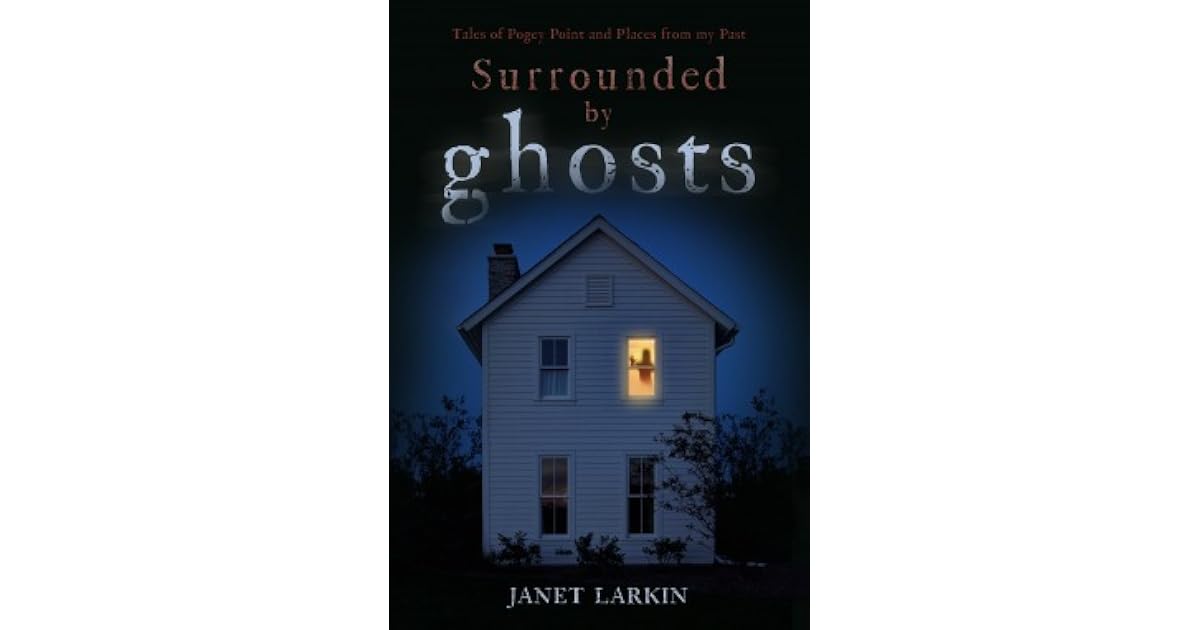 Surrounded by Ghosts: Tales of Pogey Point and Places from My Past by ...