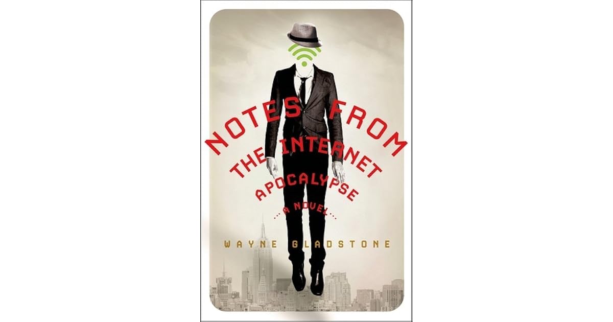 Notes from the Internet Apocalypse by Wayne Gladstone