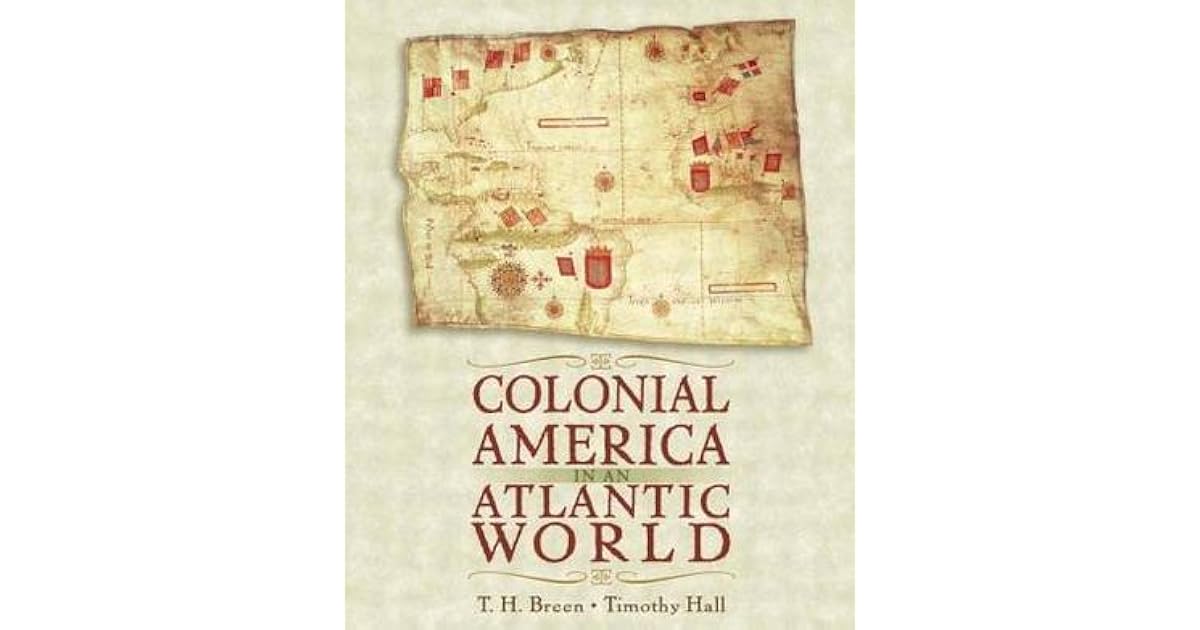 Colonial America in an Atlantic World by T.H. Breen