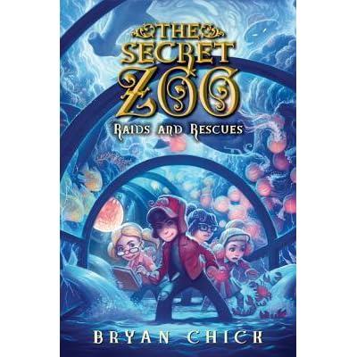 Raids and Rescues (The Secret Zoo #5) by Bryan Chick — Reviews ...