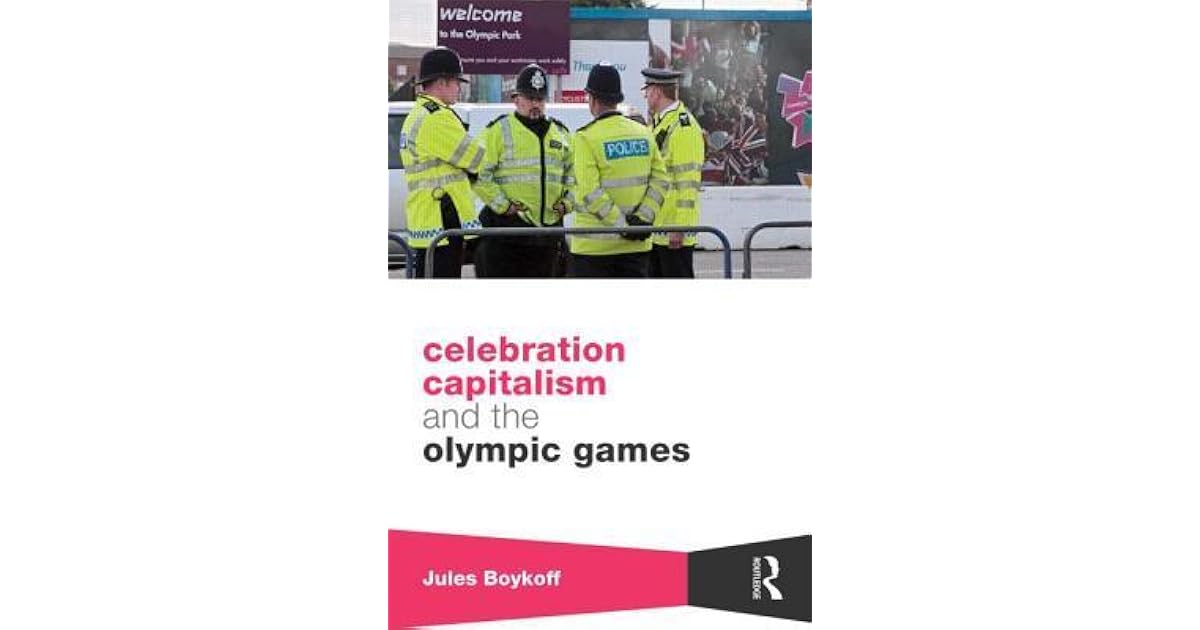 Celebration Capitalism and the Olympic Games by Jules Boykoff