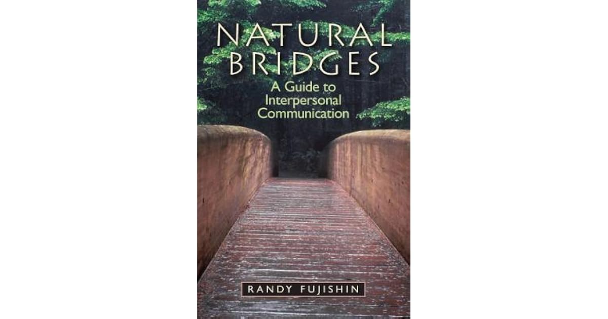 Natural Bridges: A Guide to Interpersonal Communication by Randy Fujishin