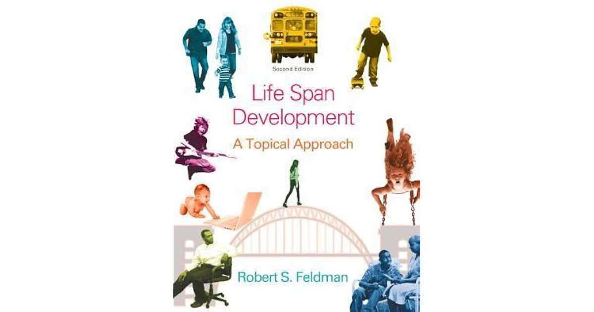 Life Span Development: A Topical Approach by Robert S. Feldman