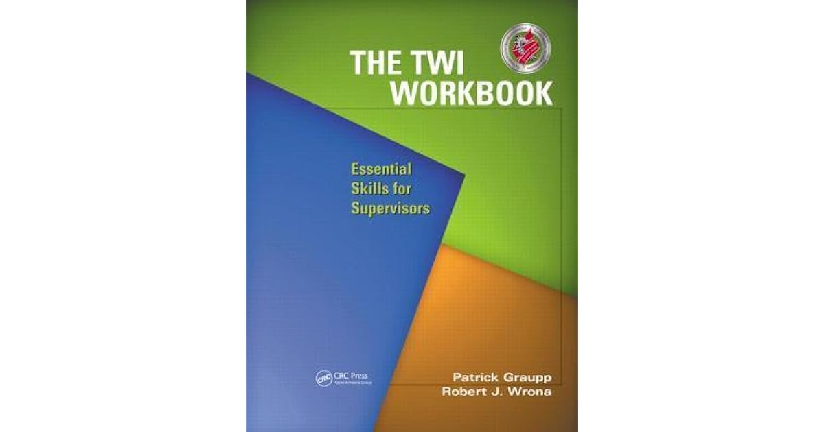 The TWI Workbook: Essential Skills for Supervisors by Patrick Graupp