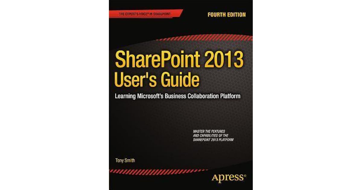 Sharepoint 2013 User's Guide: Learning Microsoft's Business Collaboration Platform by Anthony Smith