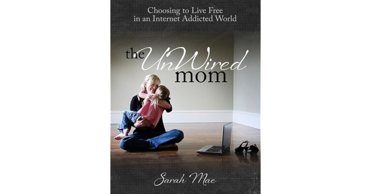 The UnWired Mom by Sarah Mae