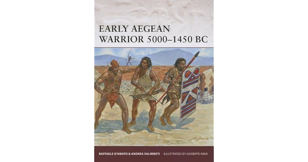 Early Aegean Warrior 5000–1450 BC by Raffaele D'Amato