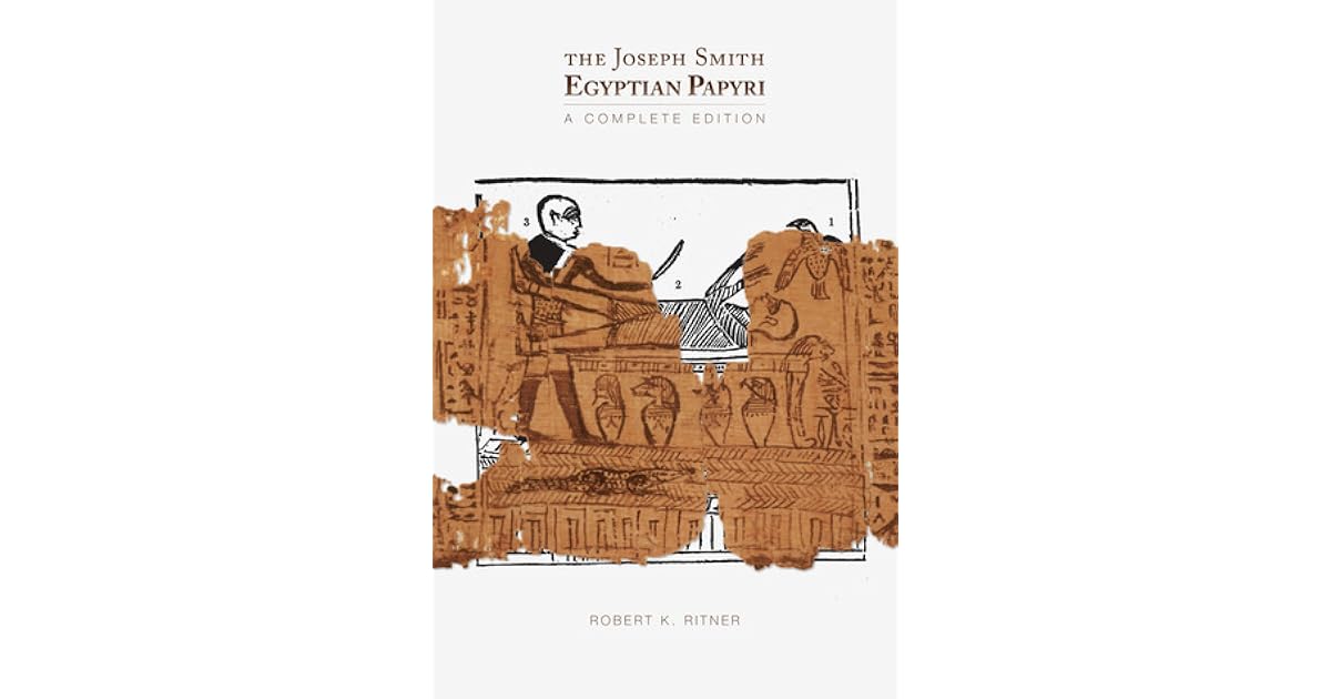 The Joseph Smith Egyptian Papyri: A Complete Editon by Robert K. Ritner