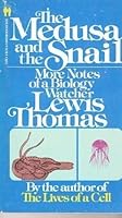 The Medusa and the Snail: More Notes of a Biology Watcher by Lewis Thomas