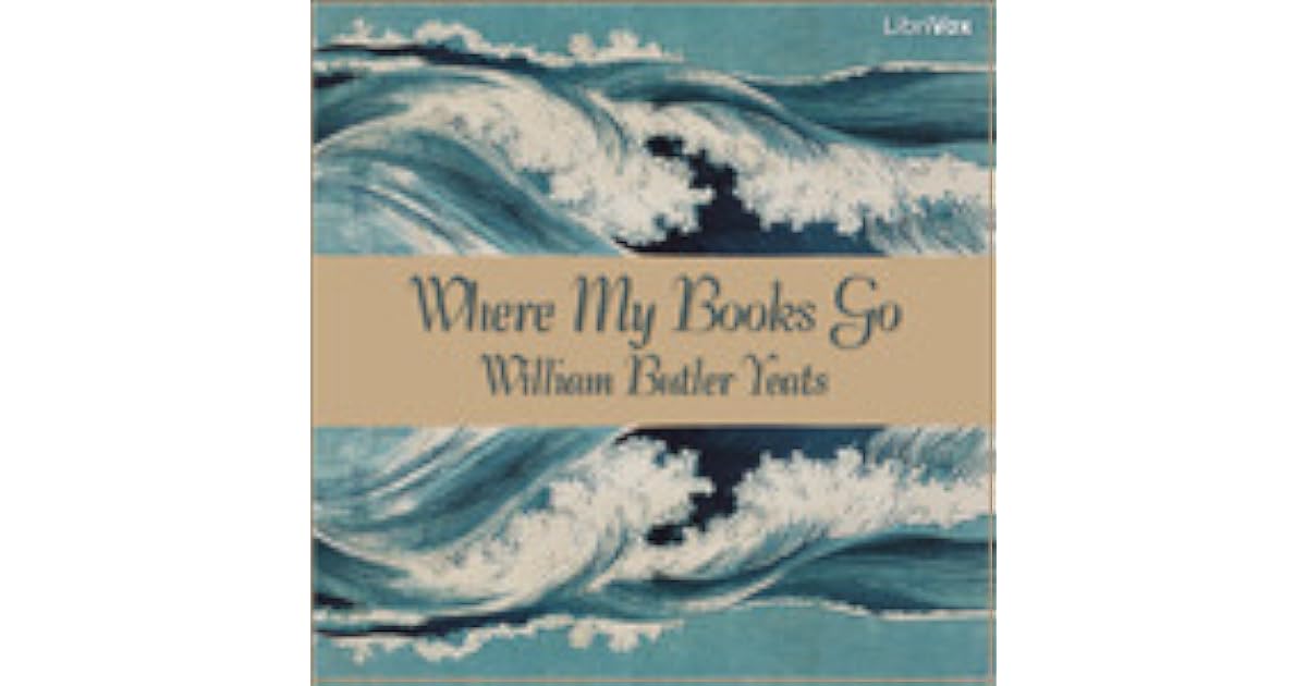 Where My Books Go by W.B. Yeats