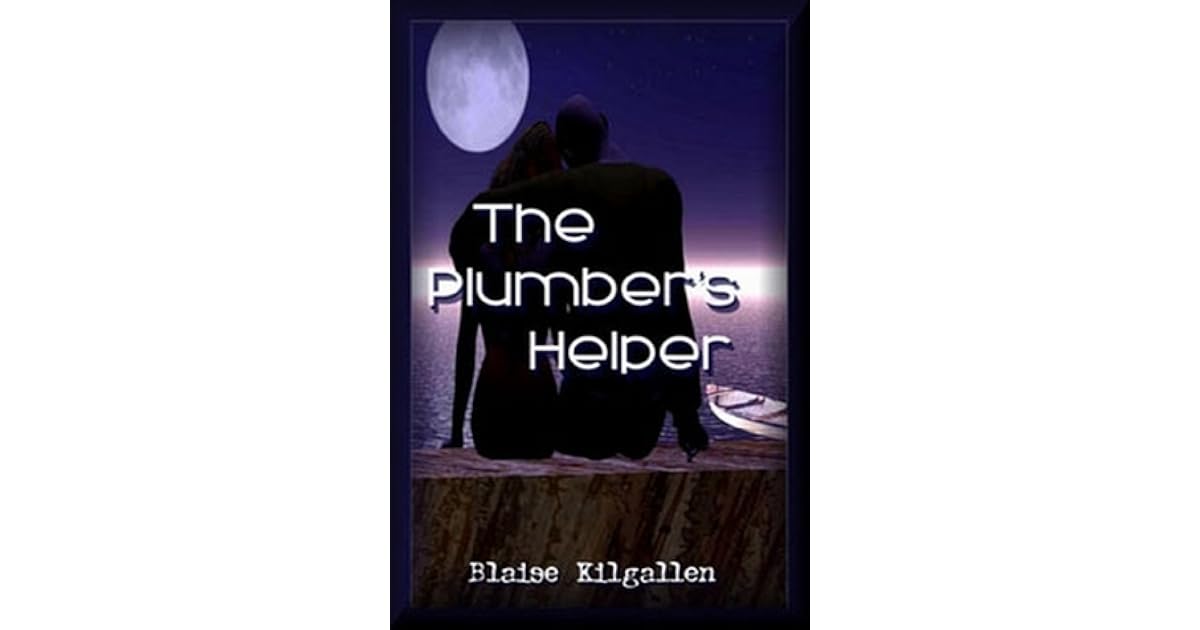 The Plumber's Helper by Blaise Kilgallen