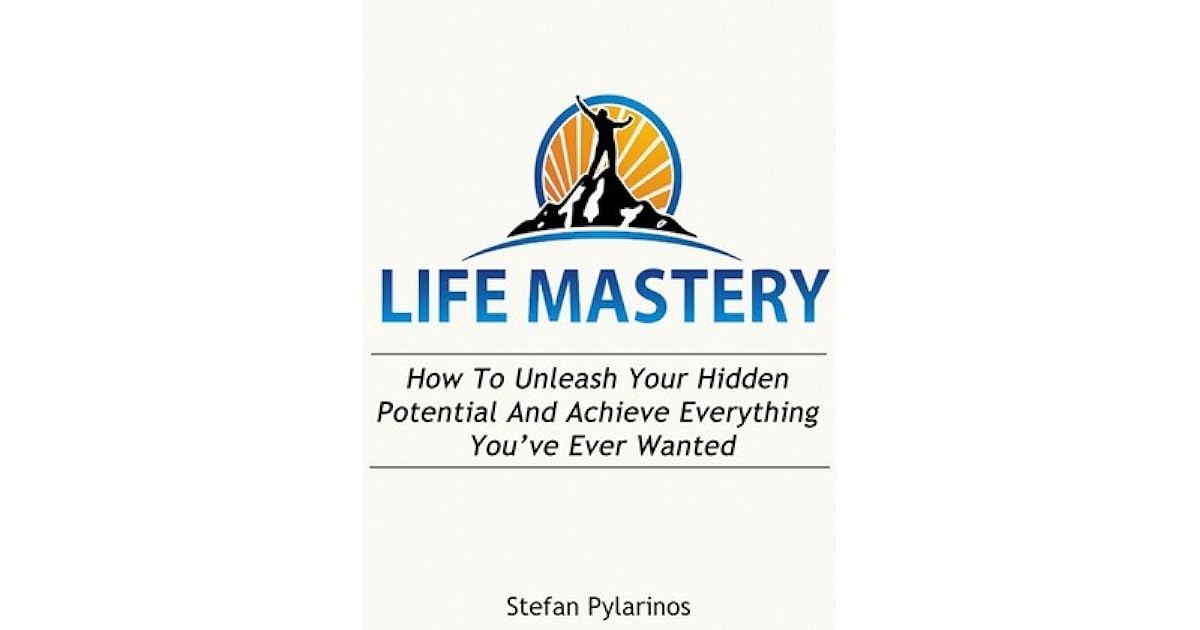 Life Mastery How To Unleash Your Hidden Potential And Achieve by Stefan ...
