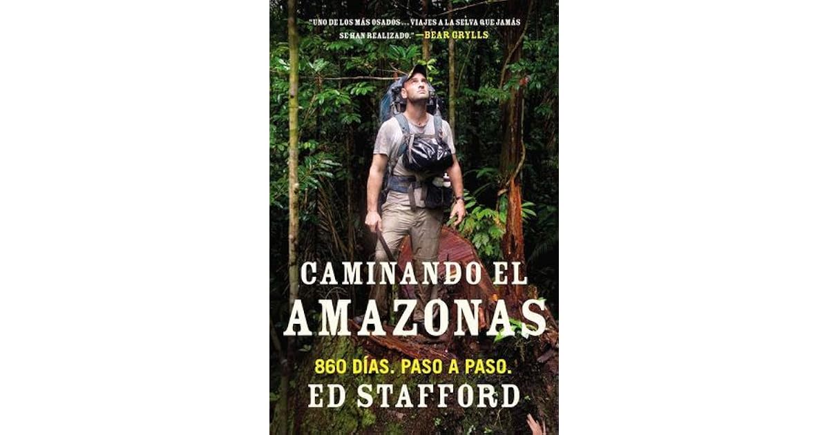 Walking the Amazon: 860 Days. One Step at a Time by Ed Stafford