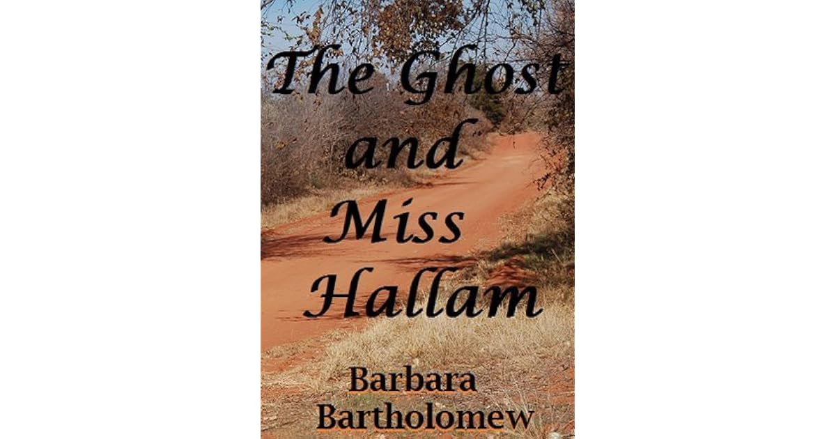 The Ghost and Miss Hallam by Barbara Bartholomew